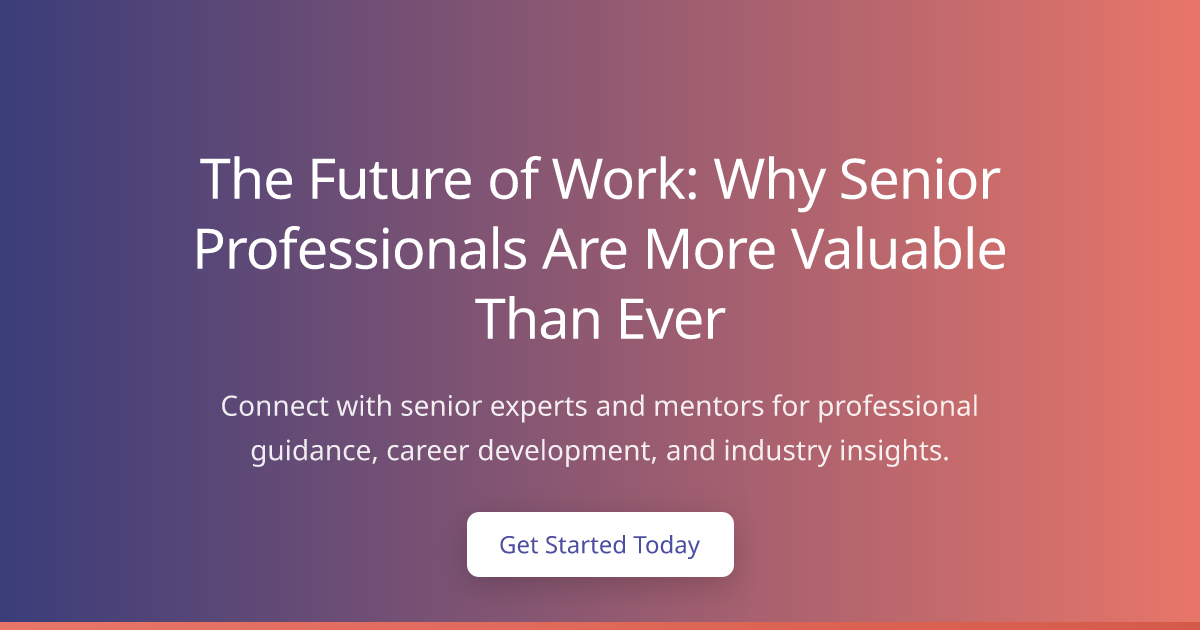 The Future of Work: Why Senior Professionals Are More Valuable Than ...